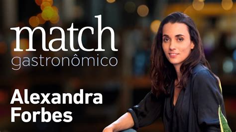 Alexandra Forbes Podcast Match GastronÔmico 34 Youtube