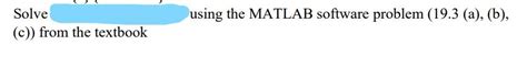 Solved Solve Using The Matlab Software Problem 193ab