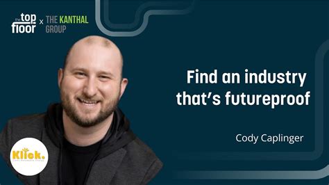 Find An Industry Thats Futureproof With Cody Caplinger The Top