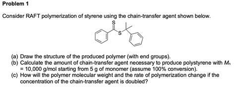 Problem 1 Consider Raft Polymerization Of Styrene Using The Chain