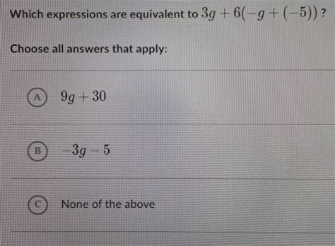 Solved Which Expressions Are Equivalent To 3g6 G 5 ？ Choose All