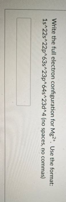 Solved Write The Full Electron Configuration For Mg2 Use