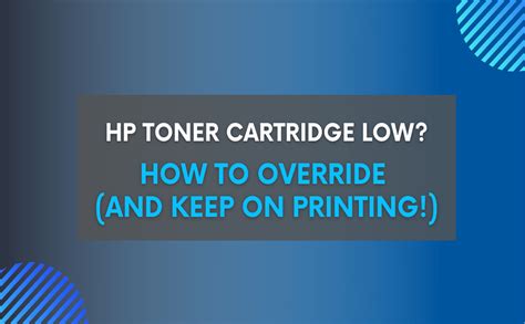 Hp Toner Cartridge Low How To Override And Keep On Printing Toner
