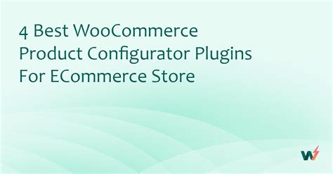 4 Best Woocommerce Product Configurator Plugins For Ecommerce Store