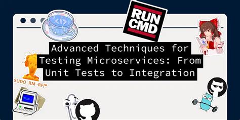 Advanced Techniques For Testing Microservices From Unit Tests To