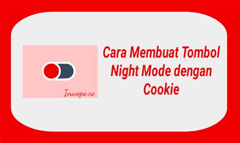 Cara Membuat Tombol Night Mode Dengan Cookie Di Blogger Inwepo
