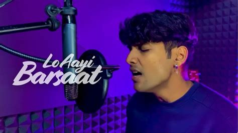 Lo Aayi Barsaat Sam Joun W Darshan Raval Dard Cover Song Youtube