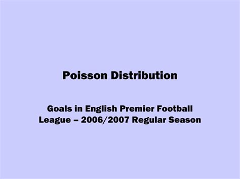 Ppt Poisson Distribution For Goals In English Premier League 2006
