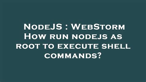 Nodejs Webstorm How Run Nodejs As Root To Execute Shell Commands Youtube