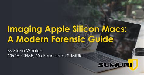 Dataexpert Apple Silicon Macs Demand New Forensic Tactics Learn Why Old Methods Fail How To