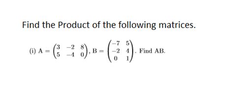 Solved Find the Product of the following matrices. -7 5 (i) | Chegg.com