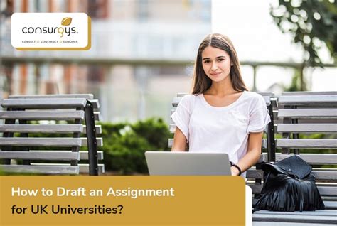 Consurgys How To Draft An Assignment For Uk Universities