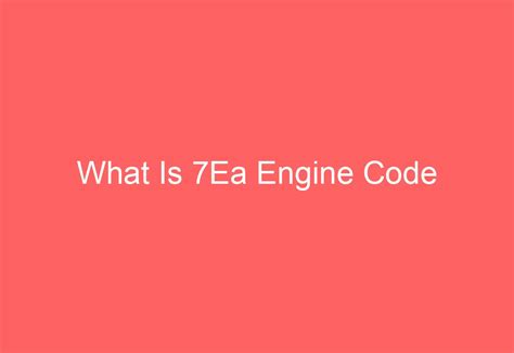 What Is 7ea Engine Code Automotiveglory
