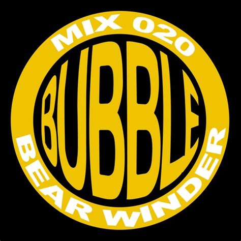 Stream Bubble Mix 020 Bear Winder By Bubble Listen Online For Free