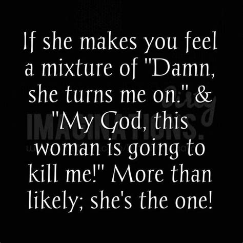 If She Makes You Feel A Mixture Of Damn Hot Woman Quotes She Makes