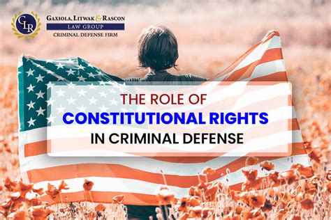 The Role Of Constitutional Rights In Criminal Defense Insights From