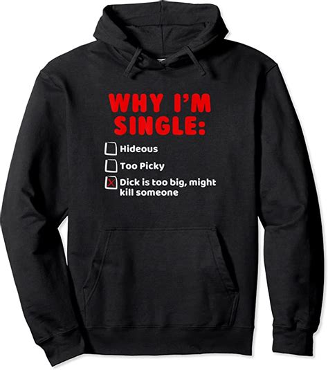 Buy Why Im Single Hideous Too Picky Dick Is Too Big S T Shirts Tees