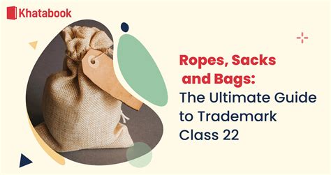 Ropes Sacks And Bags The Ultimate Guide To Trademark Class 22