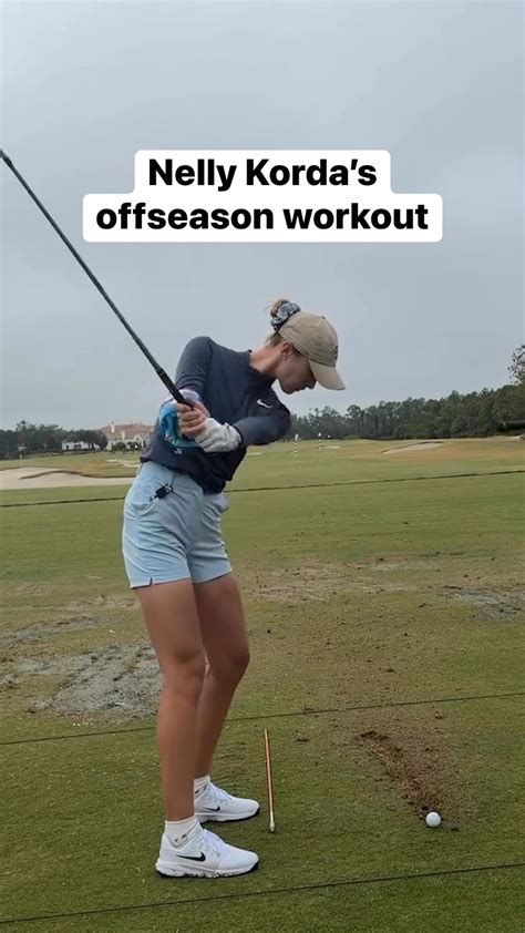 Nelly Korda Is Back Putting In The Offseason Work She Posted Her