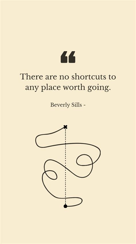 Beverly Sills There Are No Shortcuts To Any Place Worth Going Template