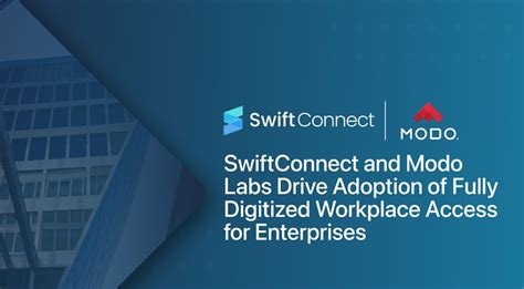 Swiftconnect And Modo Labs Drive Adoption Of Fully Digitized Workplace Access For Enterprises