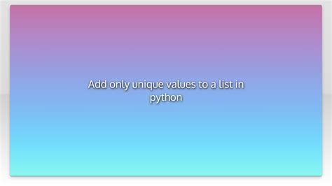 Add Only Unique Values To A List In Python Youtube