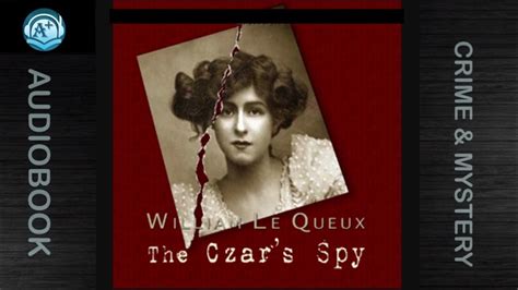 Crime And Mystery The Czars Spy William Le Queux Read By Tom Weiss