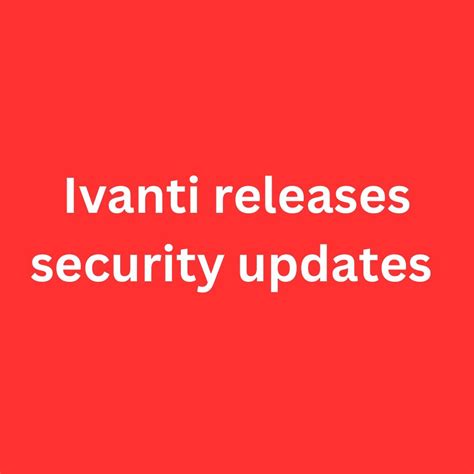 Cybersecurity Ivanti Vulnerability Patchnow Dataprotection Zerotrust Remotecodeexecution