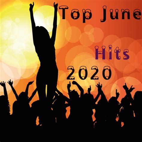 Top June Hits 2020 Compilation By Various Artists Spotify