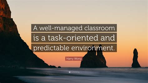 Harry Wong Quote “a Well Managed Classroom Is A Task Oriented And