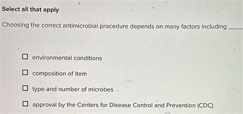 Select All That Apply Choosing The Correct Antimicrobial Procedure Depends On Many Factors