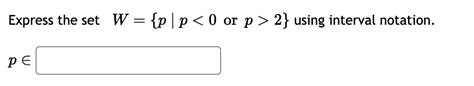 Solved Express The Set W P∣p 2 Using Interval