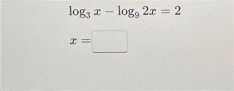 Solved Log3x Log92x2x