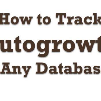 SQL SERVER Monitoring Database Autogrowth Settings SQL Authority With Pinal Dave