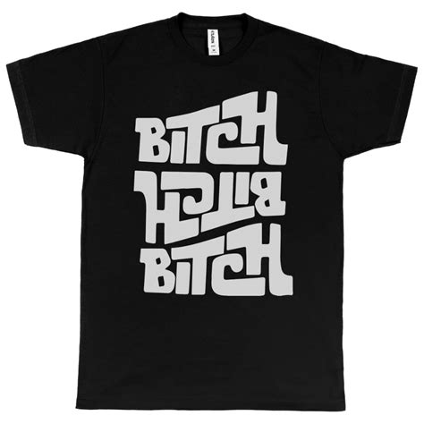 Bitch Bitch Bitch Shirt 8 Colors Full Breach 77