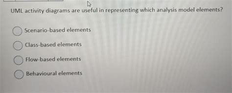 Solved UML Activity Diagrams Are Useful In Representing Chegg