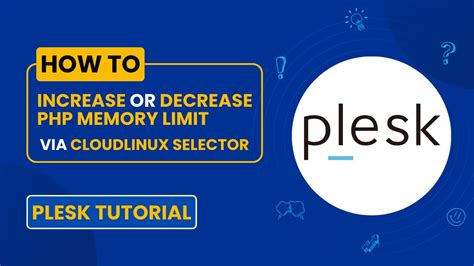 How To Increase Or Decrease Php Memory Limit Via Cloudlinux Selector In Plesk Step By Step