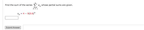Solved 00 Find The Sum Of The Series A Whose Partial Sums Chegg Com