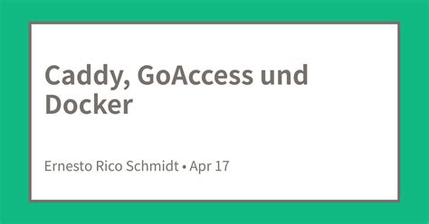 Caddy Goaccess Und Docker · Denklab