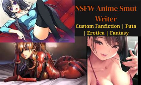 Write Custom Nsfw Fanfiction Anime Smut Futa Fantasy Or Manga