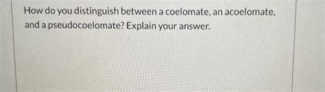 Solved How Do You Distinguish Between A Coelomate An