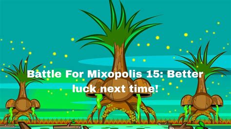 Battle For Mixopolis 15 Better Luck Next Time Youtube