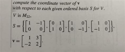 Solved Compute The Coordinate Vector Of V With Respect To Chegg
