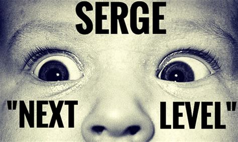 Serge Next Level Lyrics Genius Lyrics