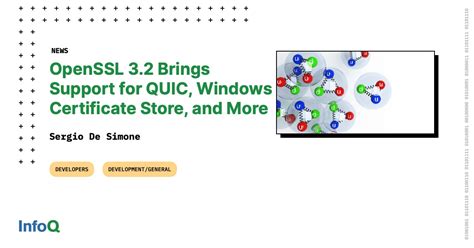 OpenSSL Brings Support For QUIC Windows Certificate Store And More InfoQ