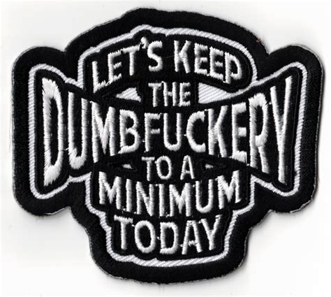 Lets Keep The Dumb Fuckery To A Minimum Today Patch Abc Patches