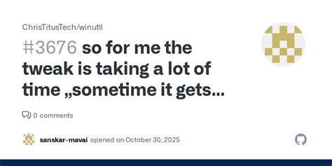 So For Me The Tweak Is Taking A Lot Of Time Sometime It Gets Stuck The Cursour Is Blinking