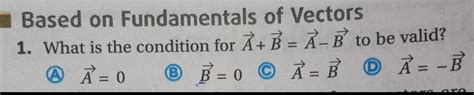 Answered Based On Fundamentals Of Vectors 1 What Is The Condition For Kunduz