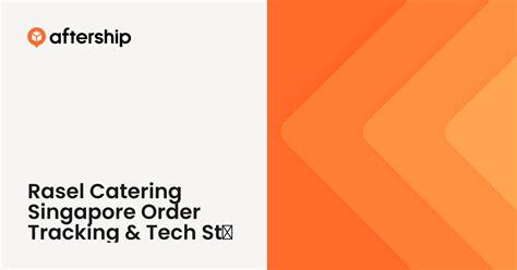 Rasel Catering Singapore Order Tracking And Tech Stack Aftership
