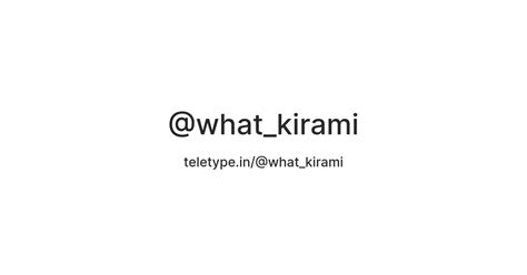 What Kirami — Teletype